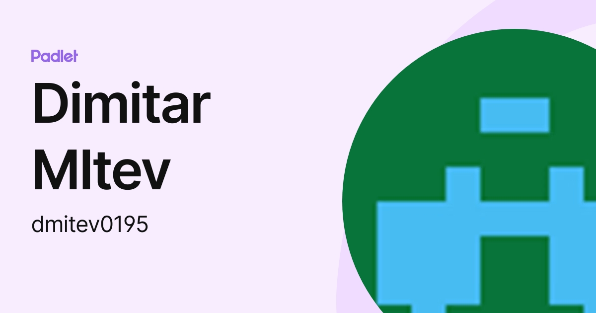 Dimitar MItev (dmitev0195) profile | Padlet