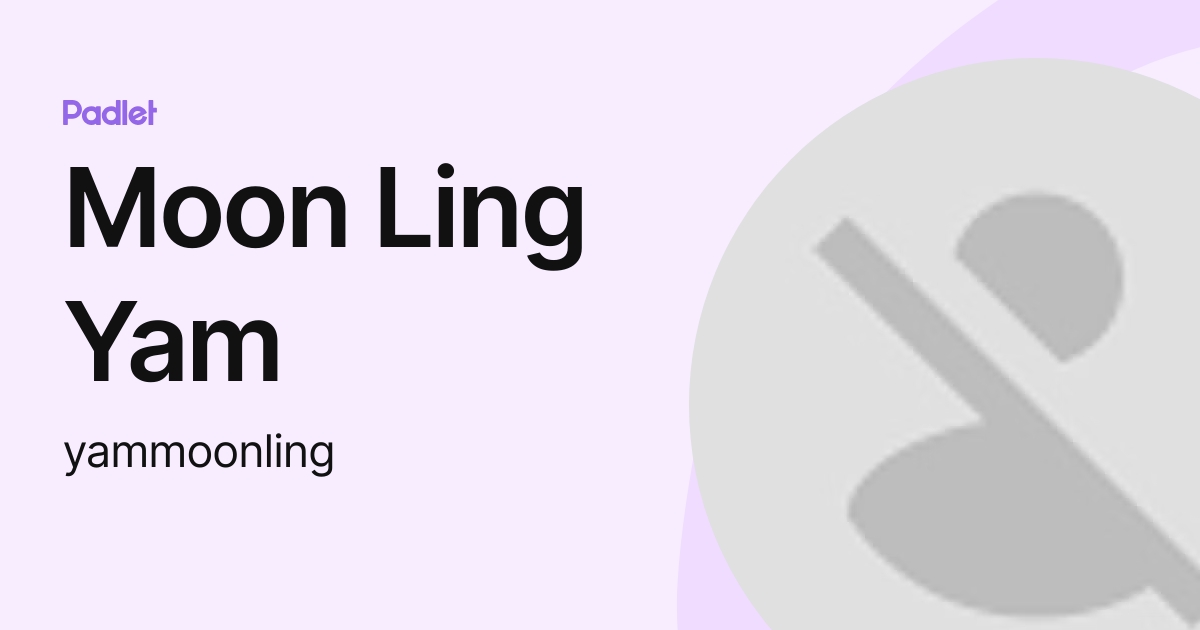 Moon Ling Yam (yammoonling) profile | Padlet
