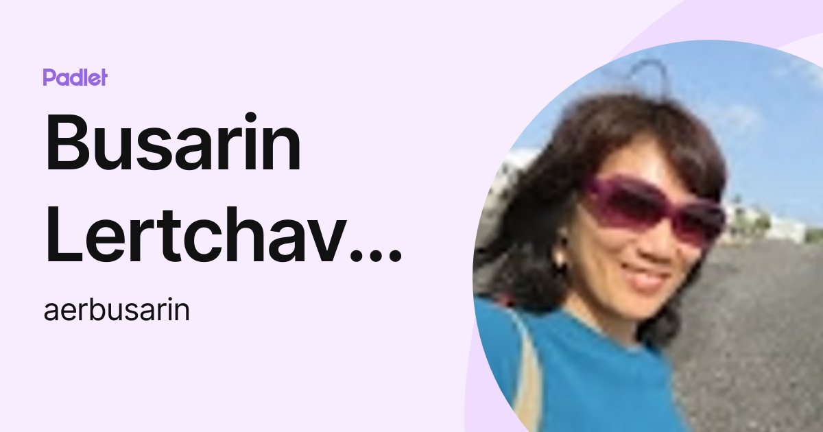 Busarin Lertchavalitsakul (aerbusarin) profile | Padlet