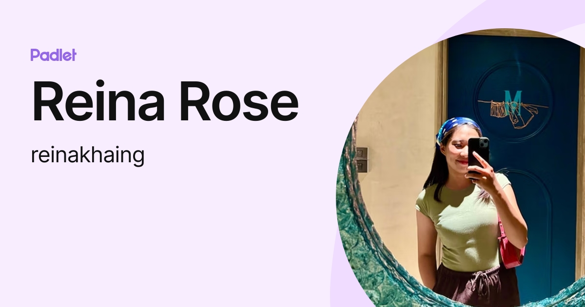 Reina Rose (reinakhaing) profile | Padlet