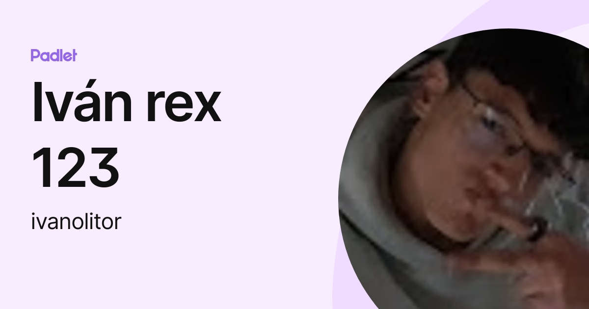 Iván rex 123 (ivanolitor) profile | Padlet