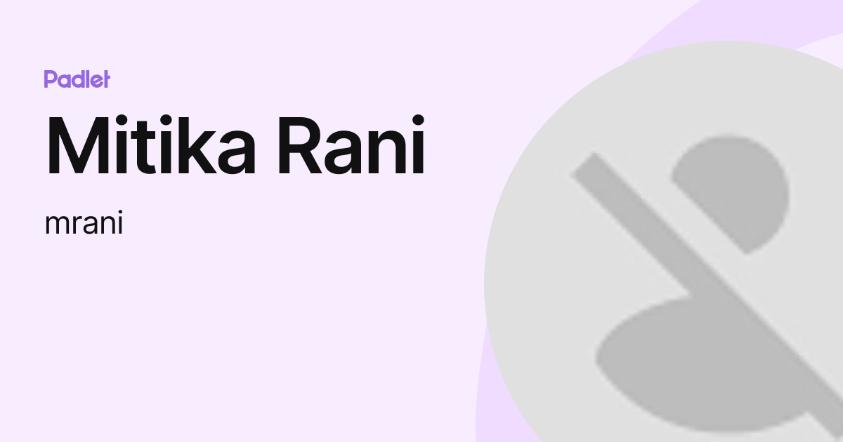 Mitika Rani (mrani) profile | Padlet