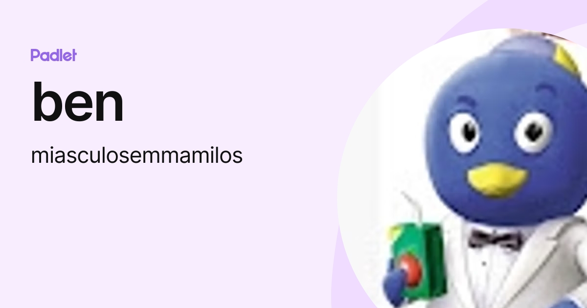 ben (miasculosemmamilos) profile | Padlet