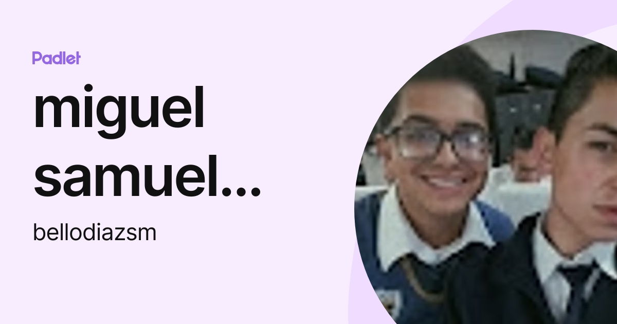 miguel samuel bello diaz (bellodiazsm) profile | Padlet