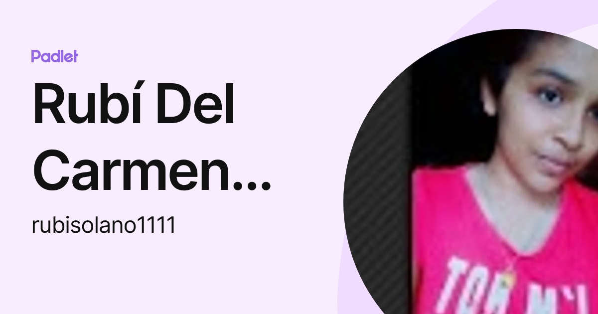 Rubí Del Carmen Solano Flota (rubisolano1111) profile | Padlet