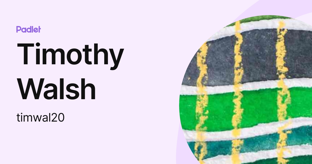 Timothy Walsh (timwal20) profile | Padlet