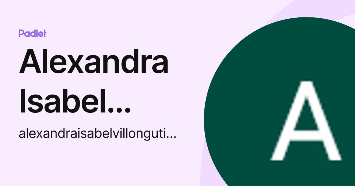 Alexandra Isabel Villon Gutiérrez (alexandraisabelvillongutierrez) profile | Padlet