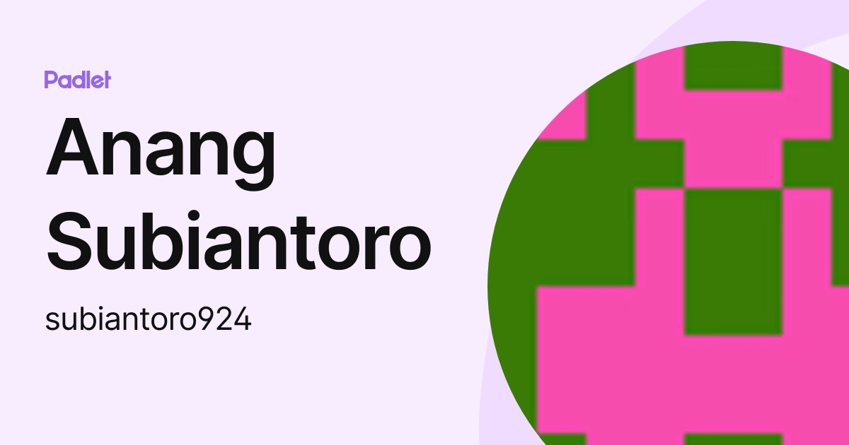 Anang Subiantoro (subiantoro924) profile | Padlet