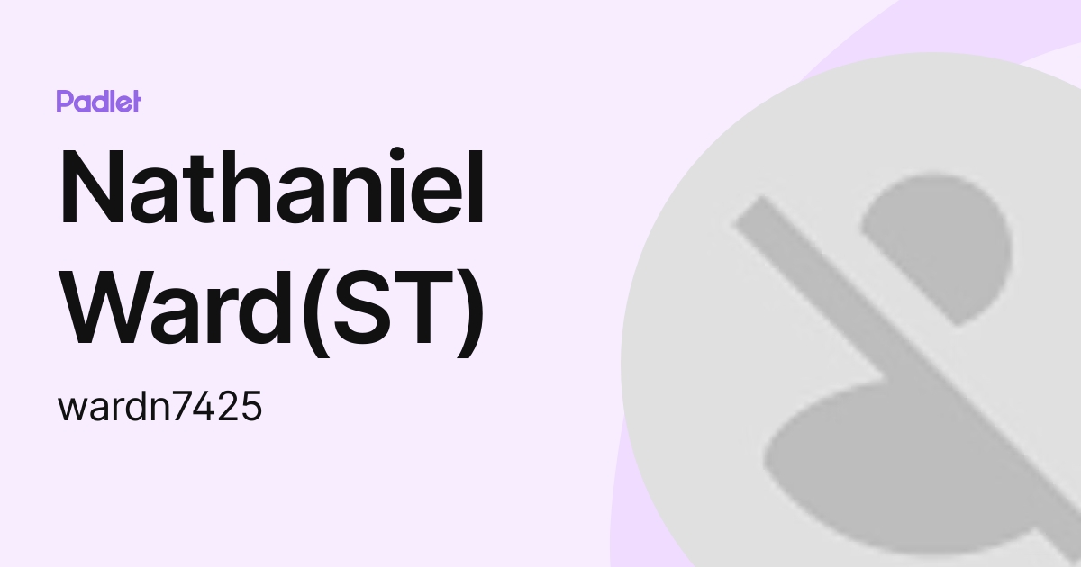 Nathaniel Ward(ST) (wardn7425) profile | Padlet