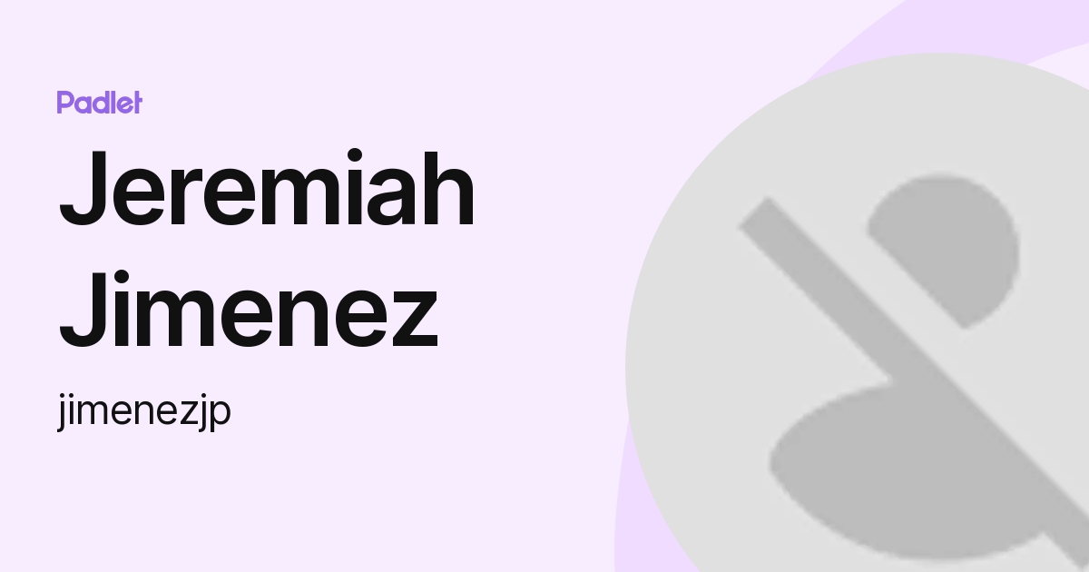 Jeremiah Jimenez (jimenezjp) profile | Padlet