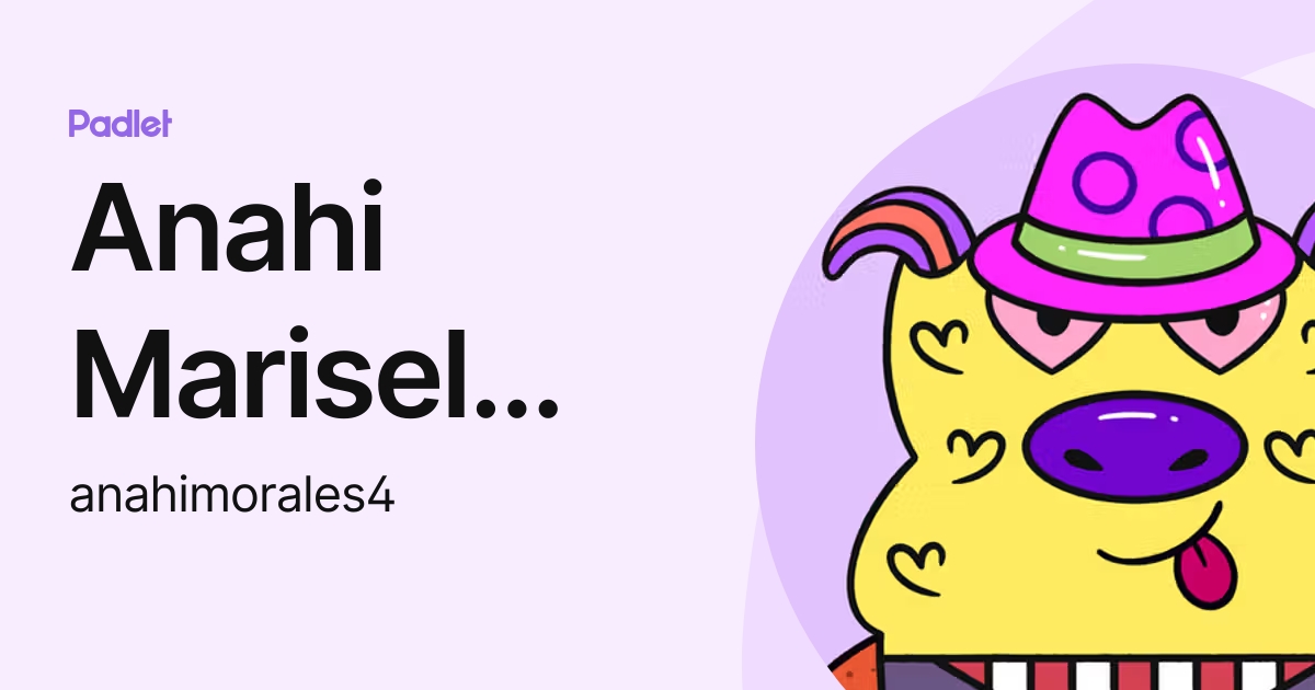 Anahi Marisel Morales Carrillo (anahimorales4) profile | Padlet