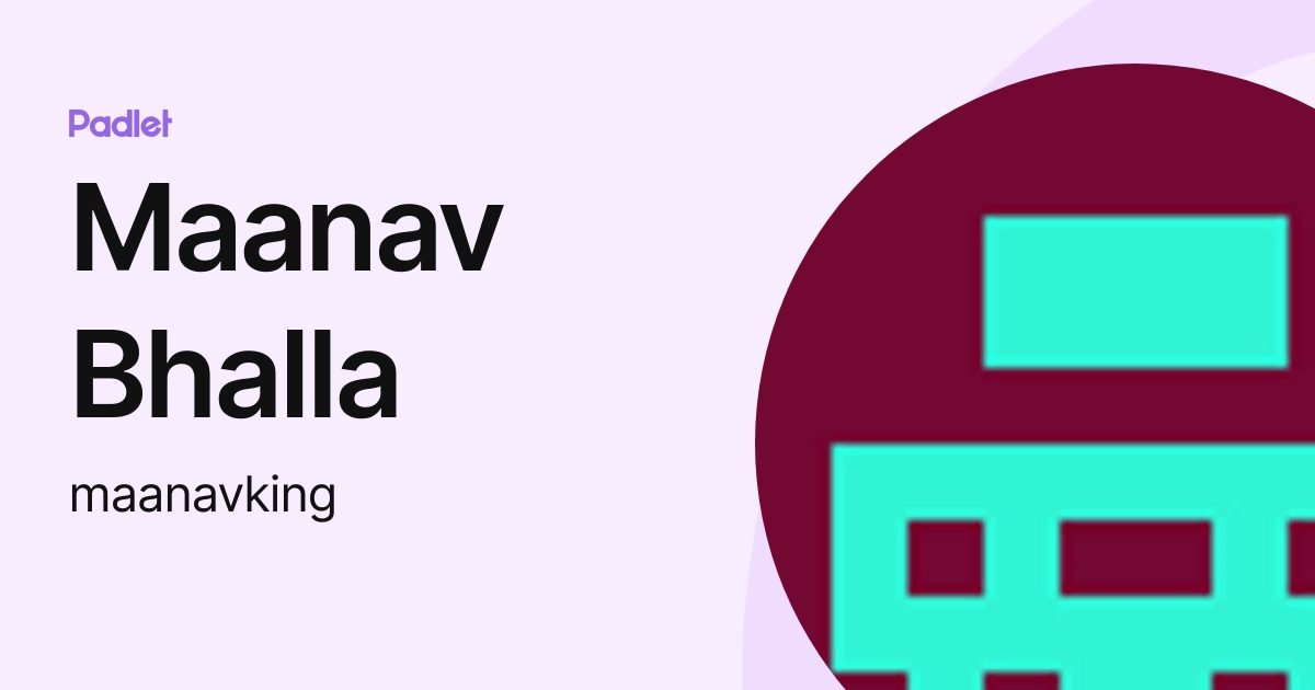 Maanav Bhalla (maanavking) profile | Padlet
