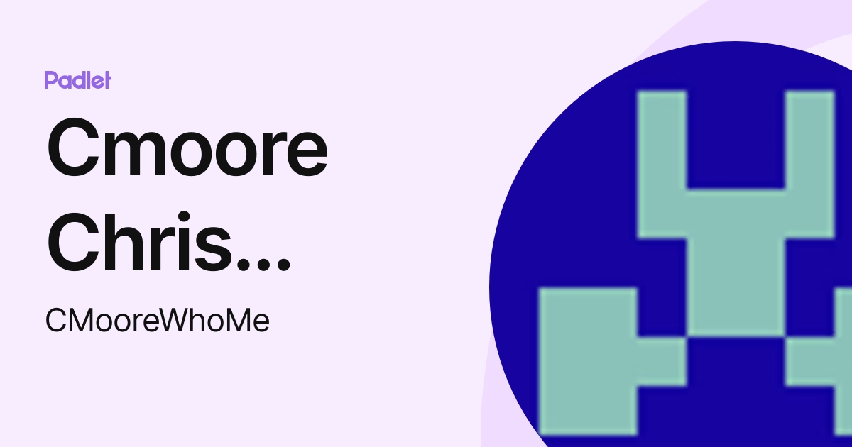 Cmoore Chris Moore (CMooreWhoMe) profile | Padlet