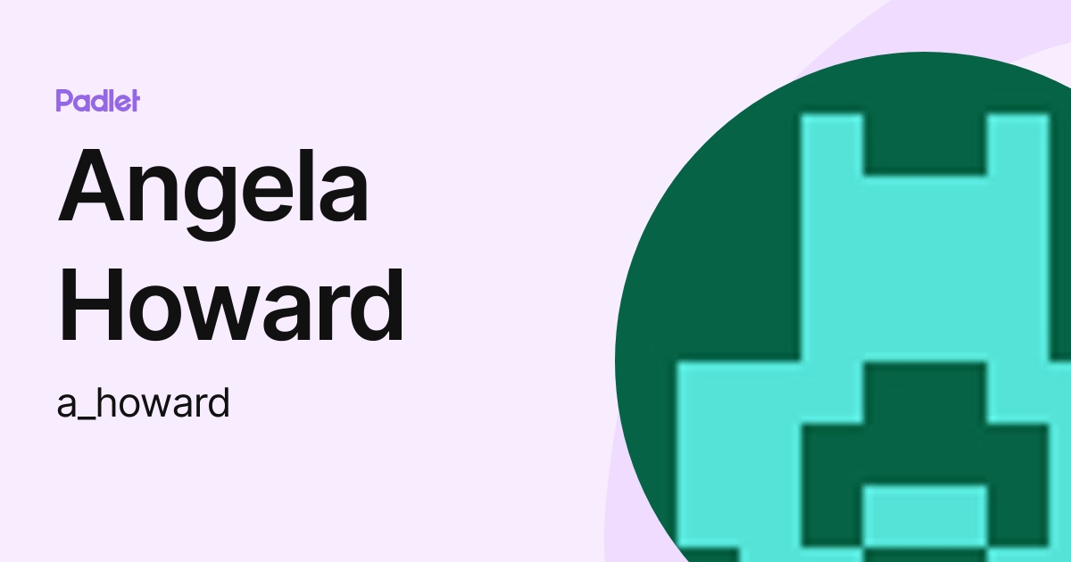 Angela Howard (a_howard) profile | Padlet