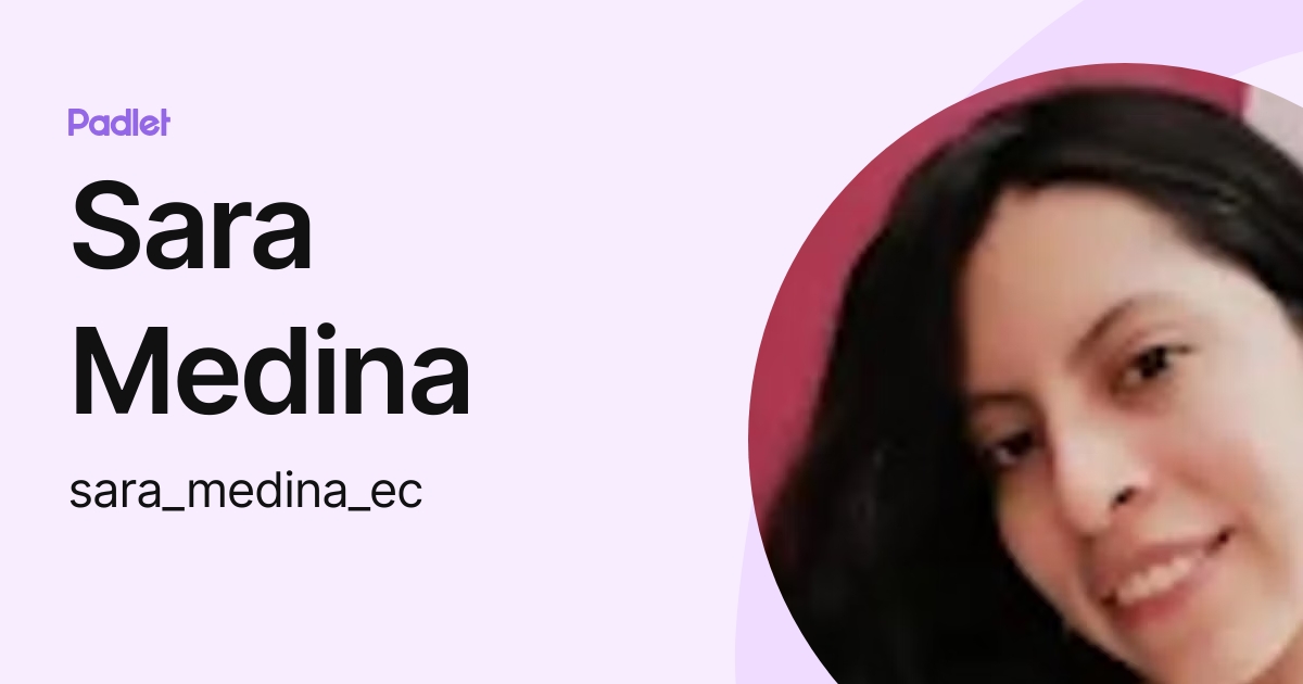 Sara Medina (sara_medina_ec) profile | Padlet