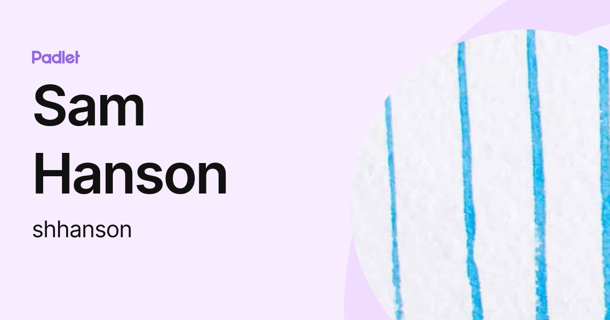 Sam Hanson (shhanson) profile | Padlet