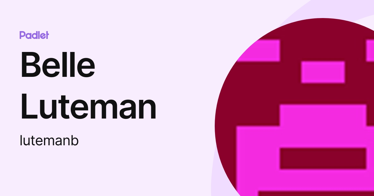 Belle Luteman (lutemanb) profile | Padlet