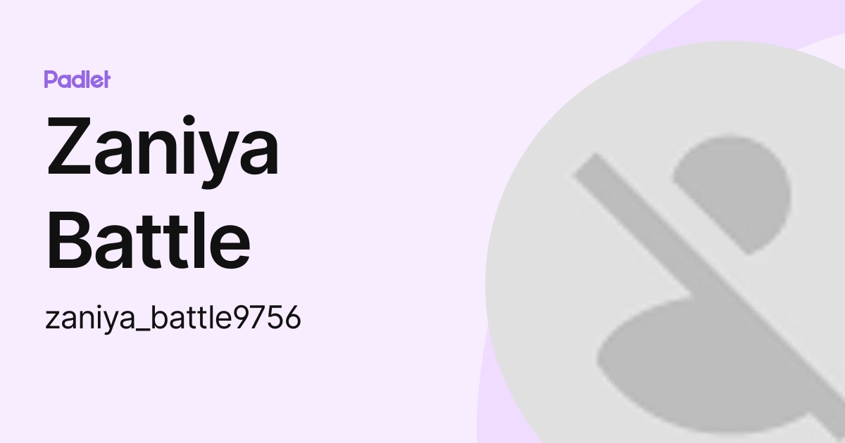 Zaniya Battle (zaniya_battle9756) profile | Padlet