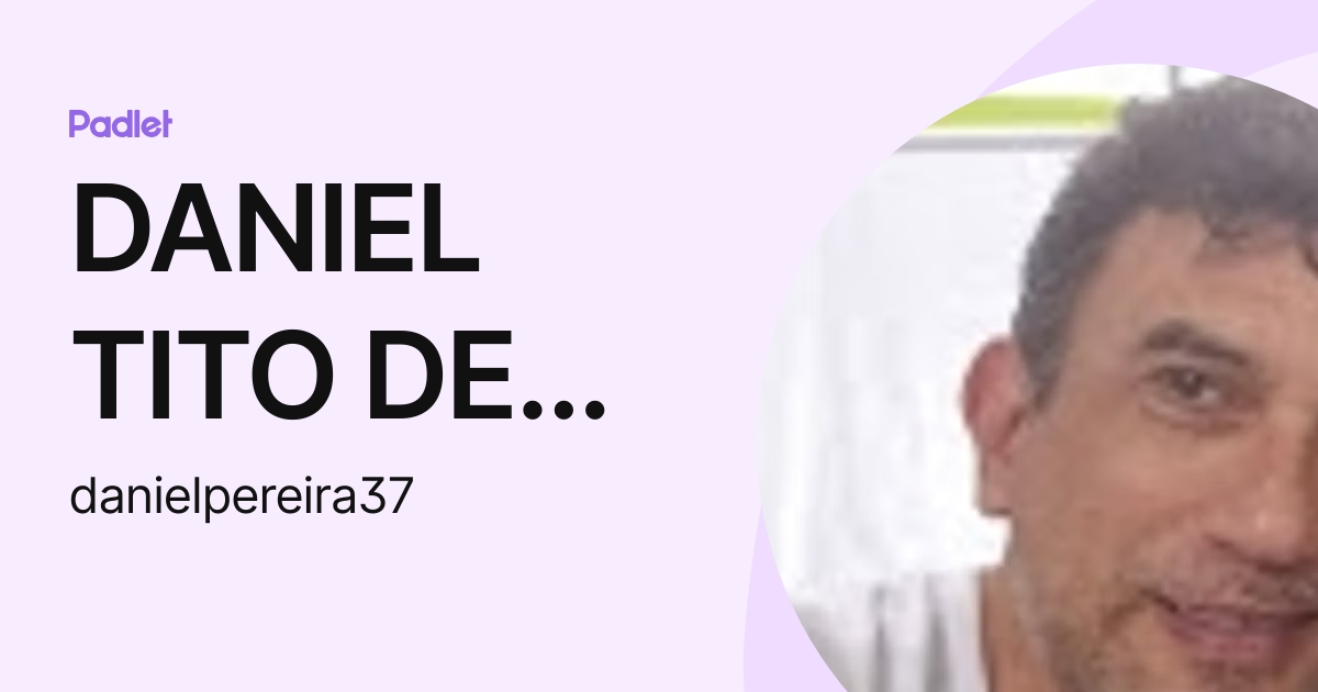 DANIEL TITO DE SOUZA PEREIRA (danielpereira37) profile | Padlet