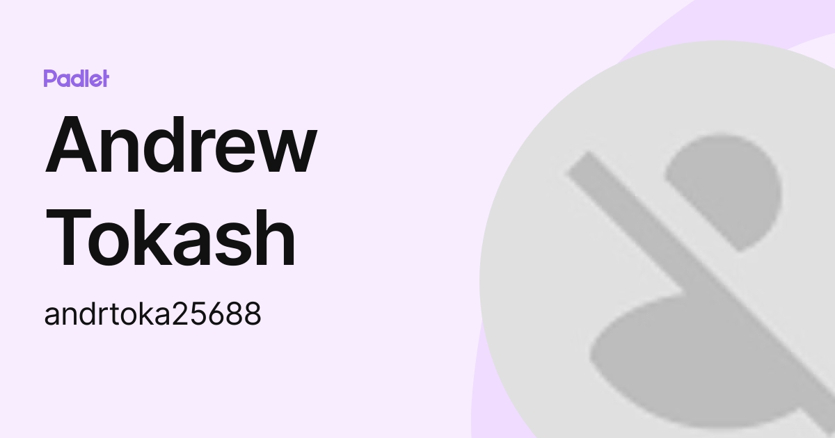 Andrew Tokash (andrtoka25688) profile | Padlet