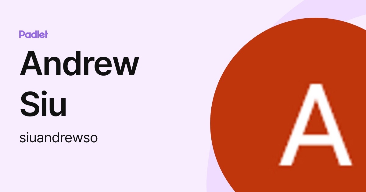 Andrew Siu (siuandrewso) profile | Padlet