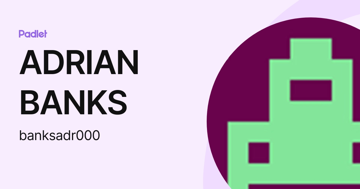 ADRIAN BANKS (banksadr000) profile | Padlet