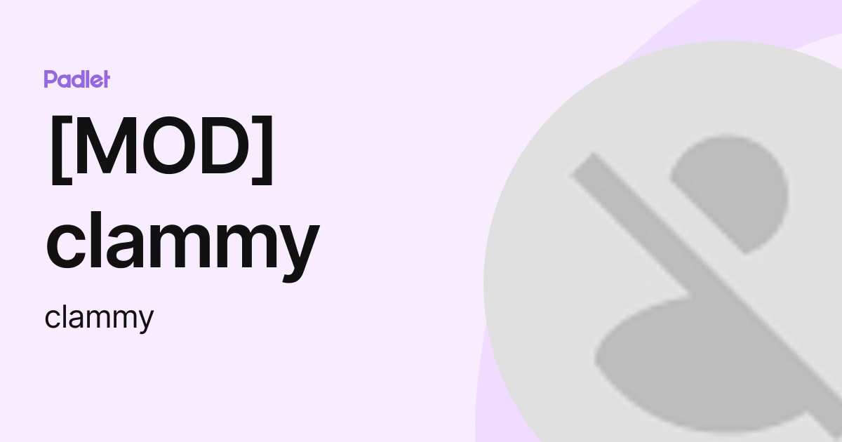 [MOD] clammy (clammy) profile | Padlet