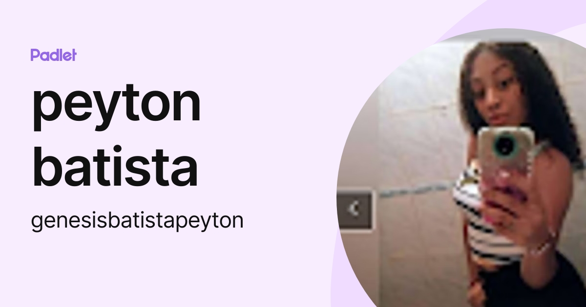 peyton batista (genesisbatistapeyton) profile | Padlet