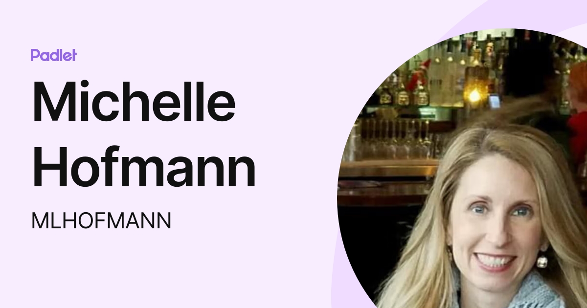 Michelle Hofmann (MLHOFMANN) profile | Padlet