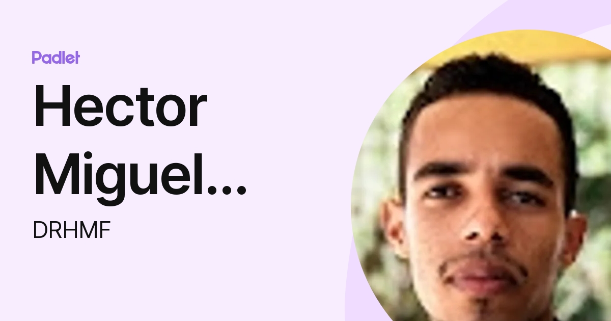 Hector Miguel Féliz Féliz (DRHMF) profile | Padlet