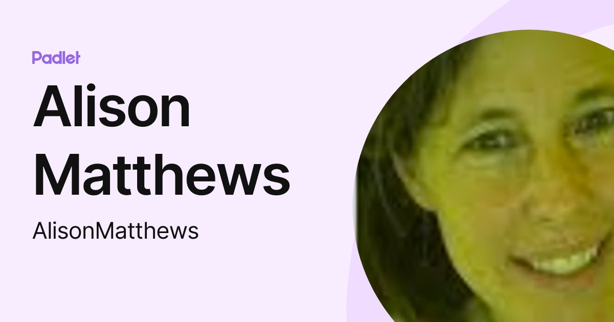 Alison Matthews (AlisonMatthews) profile | Padlet