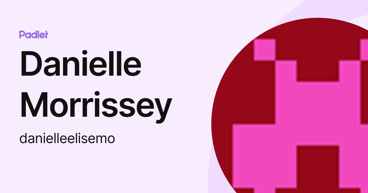 Danielle Morrissey (danielleelisemo) profile | Padlet