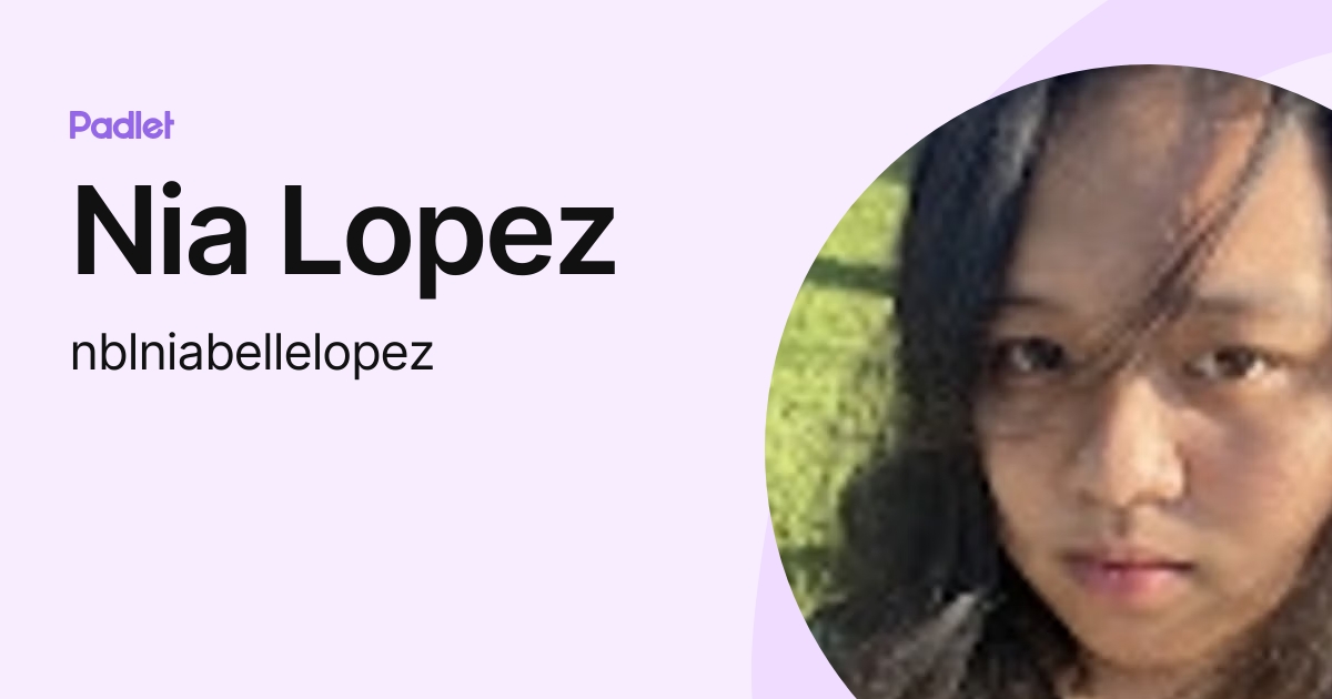 Nia Lopez (nblniabellelopez) profile | Padlet
