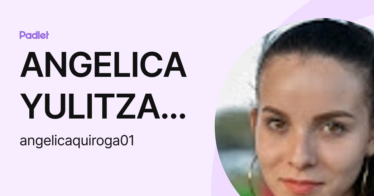 ANGELICA YULITZA QUIROGA CARDENAS (angelicaquiroga01) profile | Padlet
