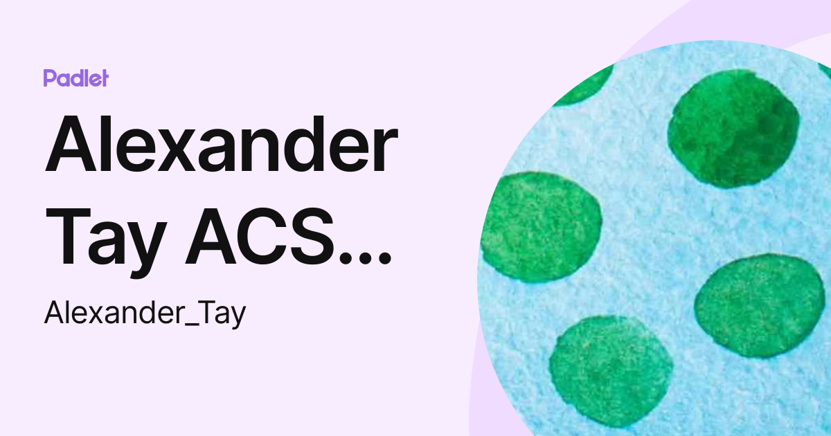 Alexander Tay ACSJ P61 (Alexander_Tay) profile | Padlet
