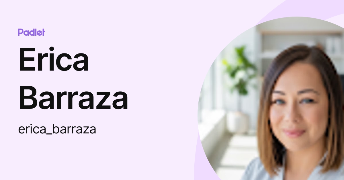 Erica Barraza (erica_barraza) profile | Padlet