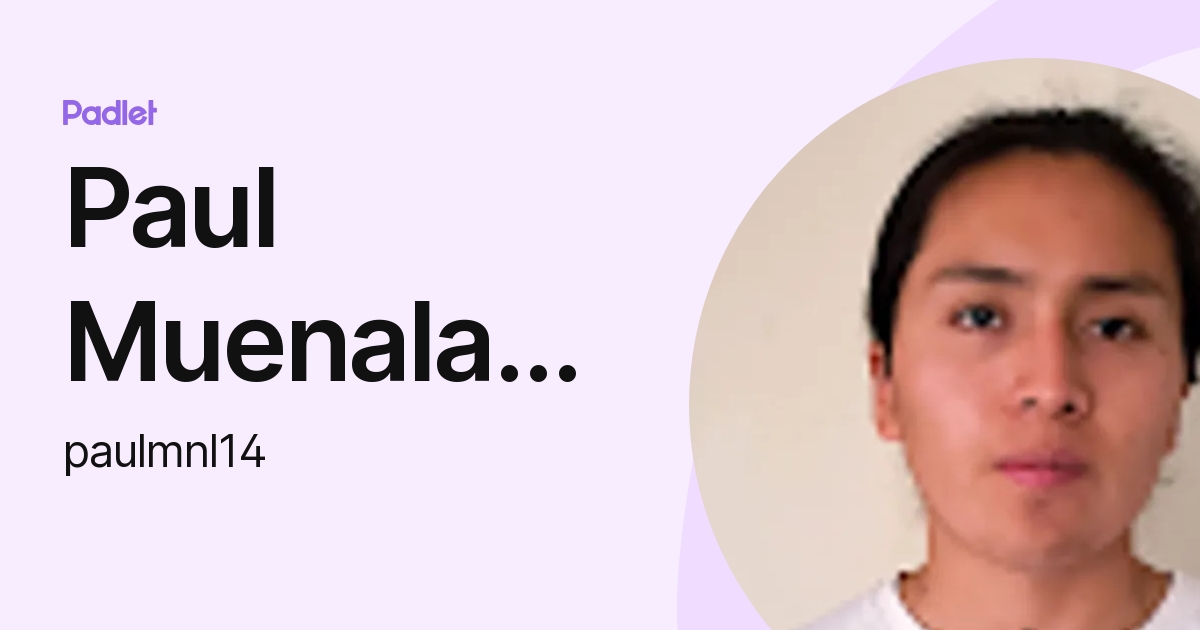 Paul Muenala Morán (paulmnl14) profile | Padlet