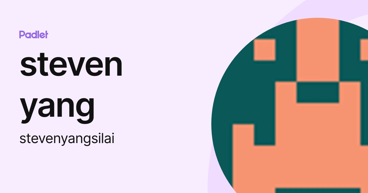 steven yang (stevenyangsilai) profile | Padlet