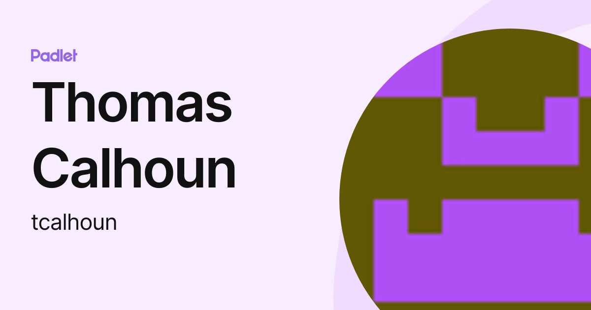 Thomas Calhoun (tcalhoun) profile | Padlet