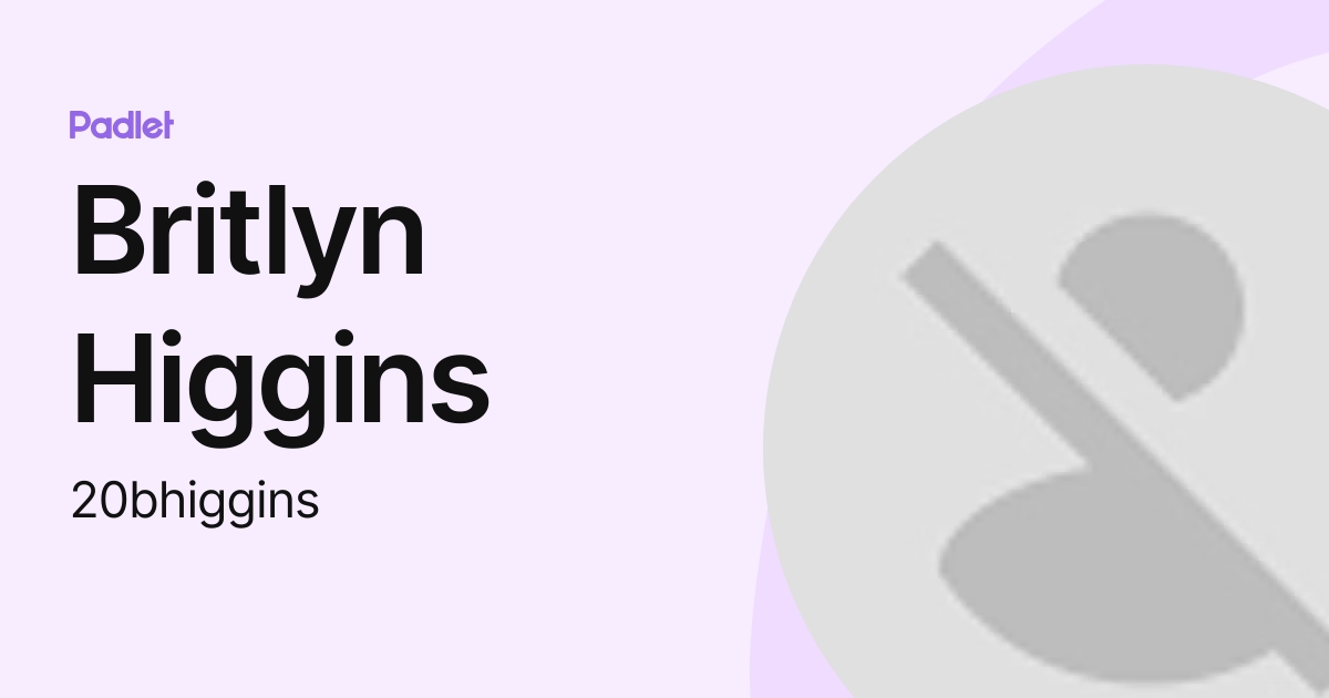 Britlyn Higgins (20bhiggins) profile | Padlet