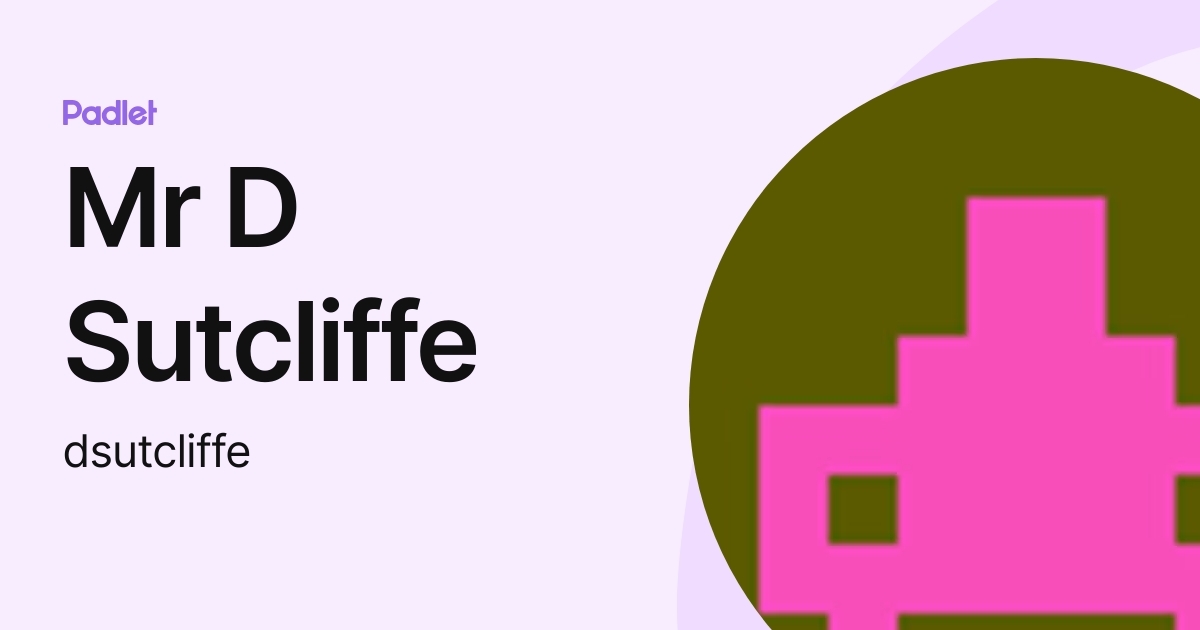 Mr D Sutcliffe (dsutcliffe) profile | Padlet