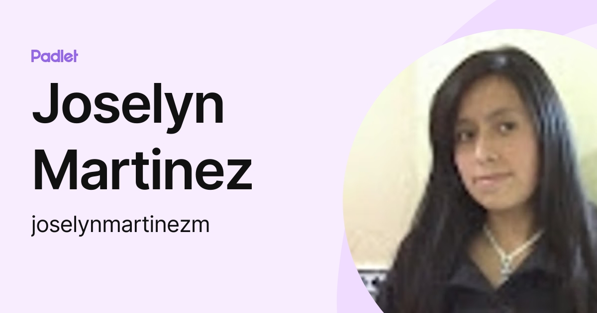 Joselyn Martinez (joselynmartinezm) profile | Padlet