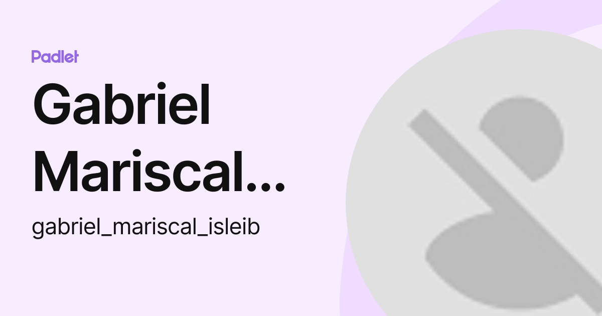 Gabriel Mariscal-Isleib (gabriel_mariscal_isleib) profile | Padlet