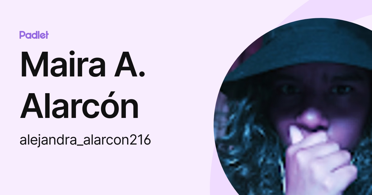 Maira A. Alarcón (alejandra_alarcon216) profile | Padlet