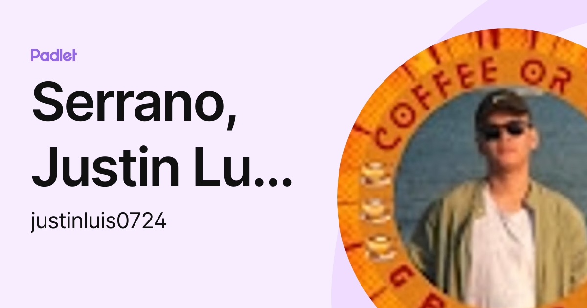 Serrano, Justin Luis R. (justinluis0724) profile | Padlet