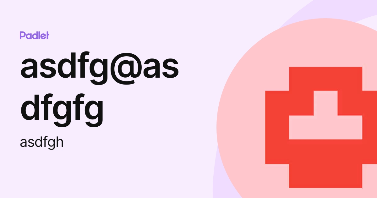 asdfg@asdfgfg (asdfgh) profile | Padlet