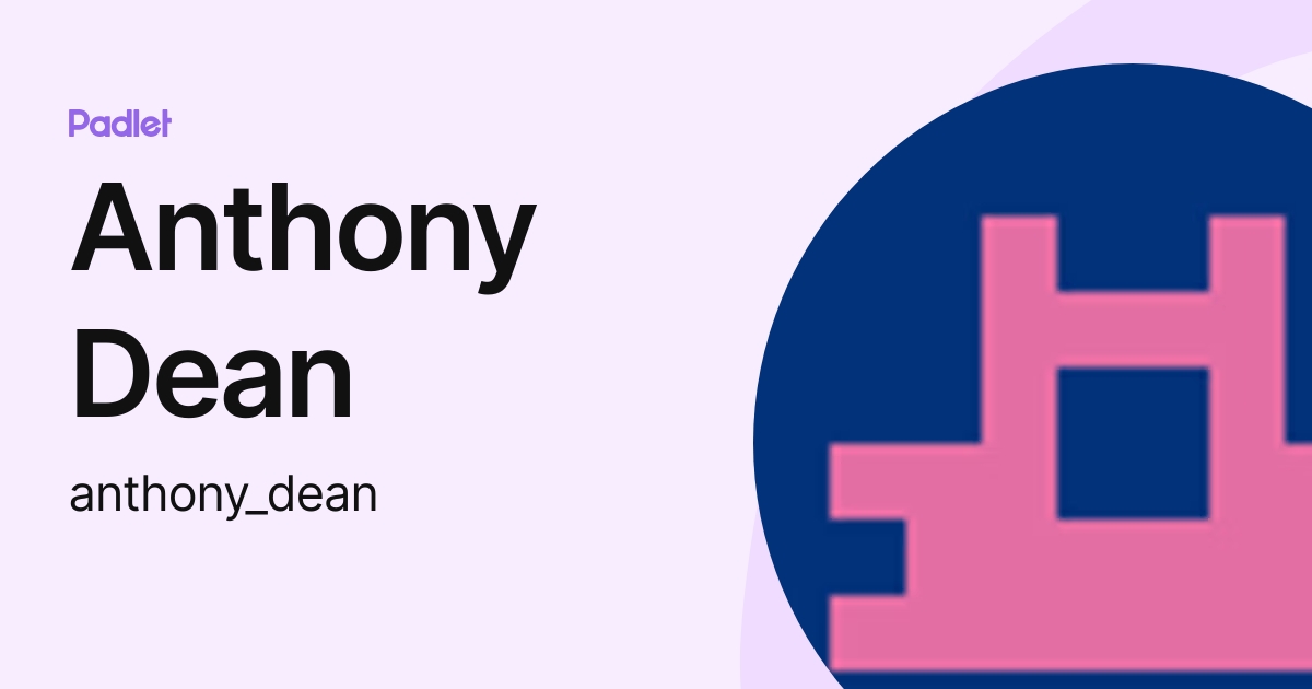 Anthony Dean (anthony_dean) profile | Padlet