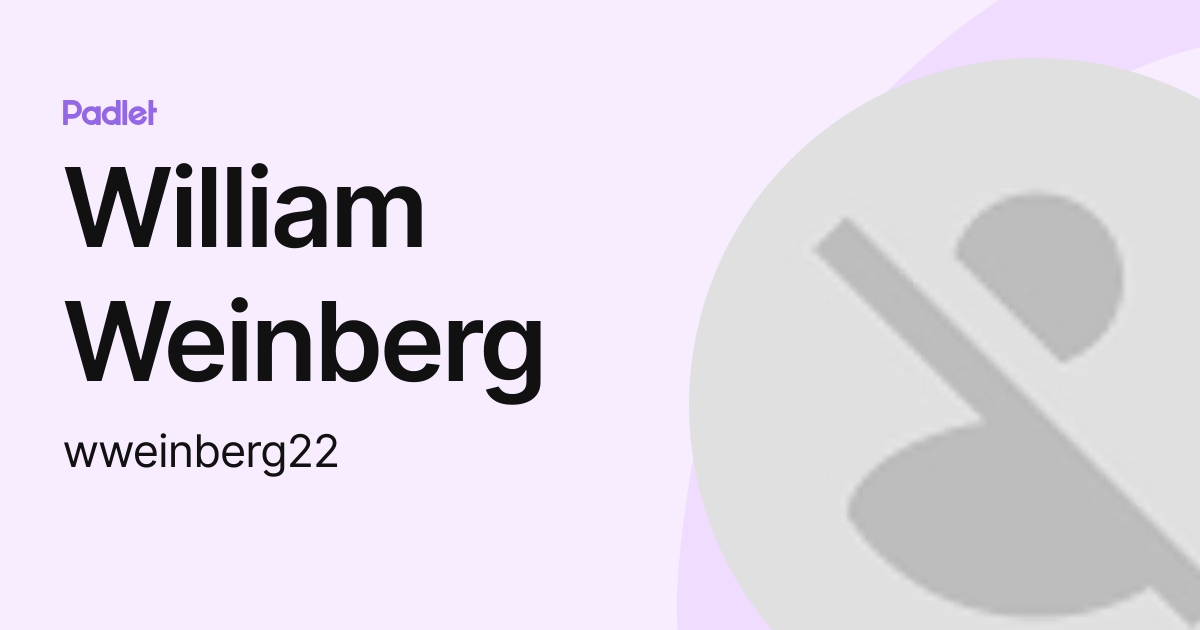 William Weinberg Wweinberg22 Profile Padlet