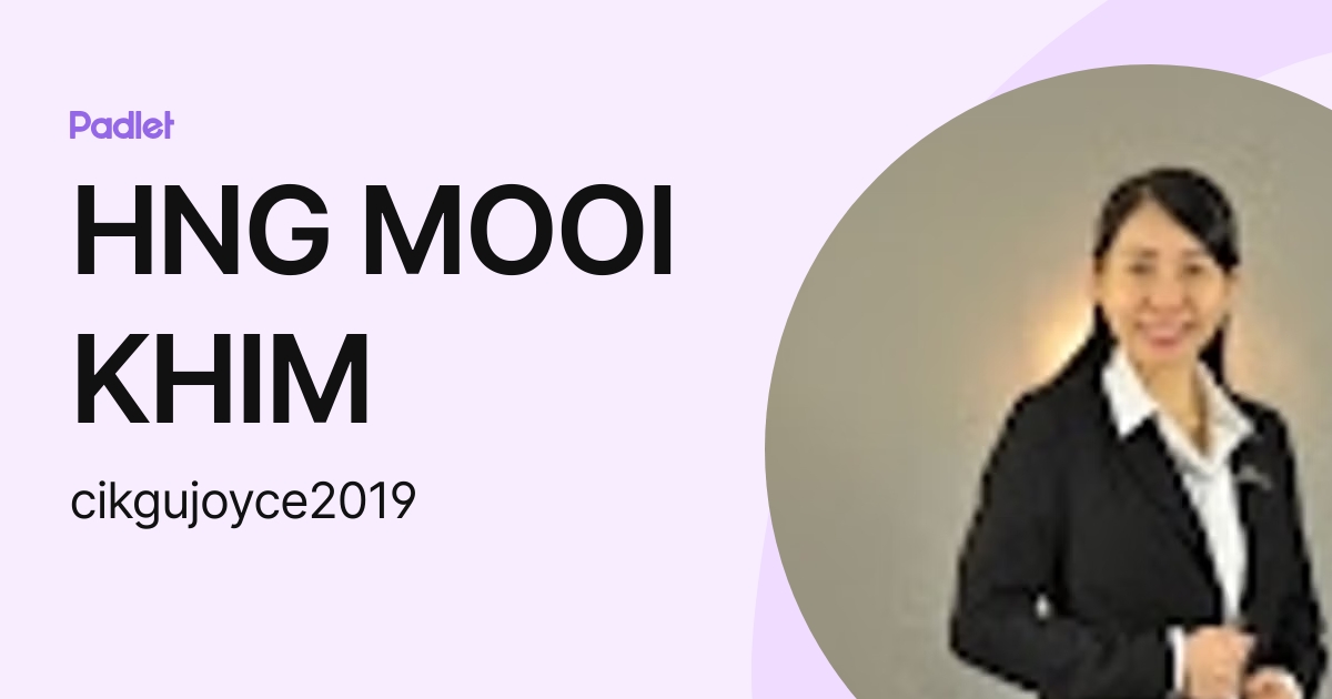 HNG MOOI KHIM (cikgujoyce2019) profile | Padlet