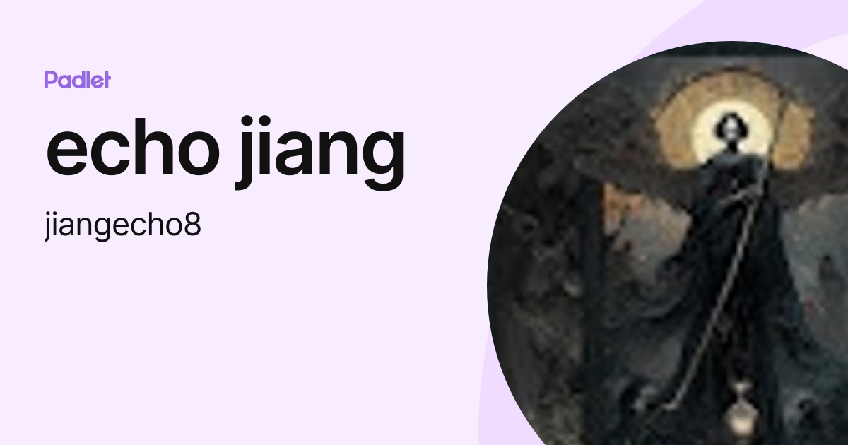 echo jiang (jiangecho8) profile | Padlet